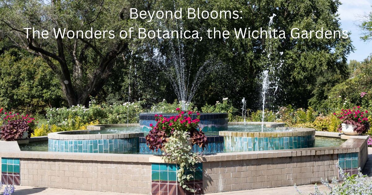 Beyond Blooms: The Wonders of Botanica, the Wichita Gardens