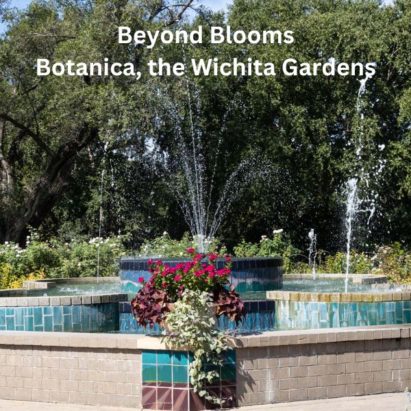 Beyond Blooms: The Wonders of Botanica, the Wichita Gardens